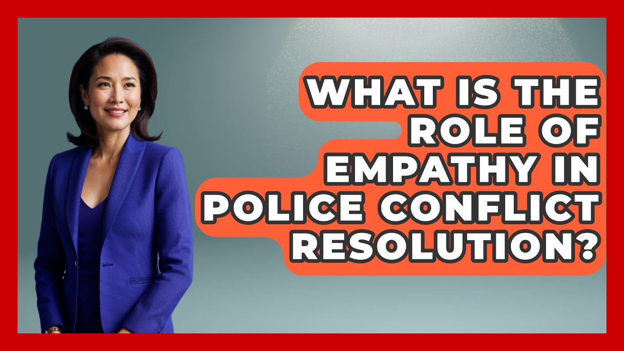 What Is The Role Of Empathy In Police Conflict Resolution? - Law ...