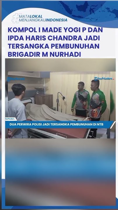 Polda NTB Tetapkan Kompol I Made Yogi P dan Ipda Haris Chandra Tersangka Pembunuhan Brigadir ...