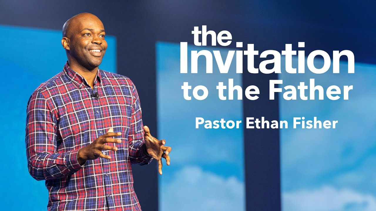 An Invitation To The Father | The Invitation (Pastor Ethan Fisher ...