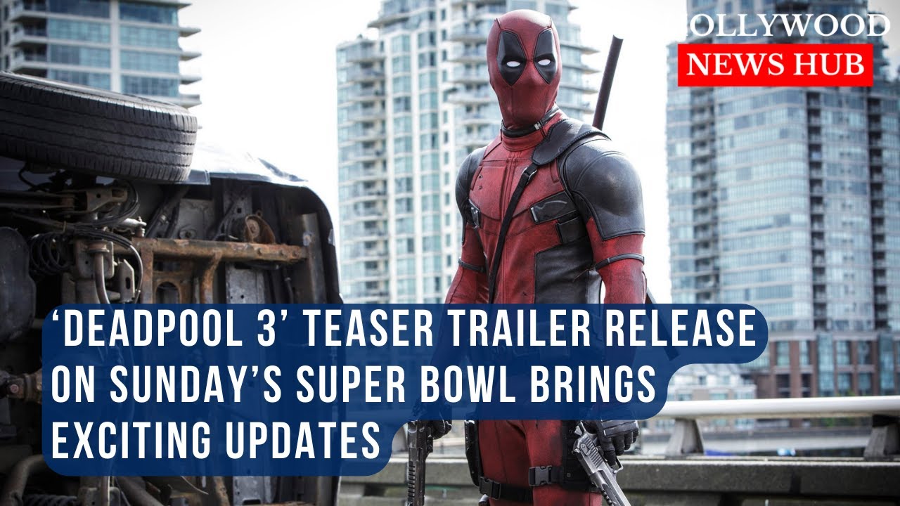 Deadpool 3 Teaser Trailer to Debut During Super Bowl: Details and ...