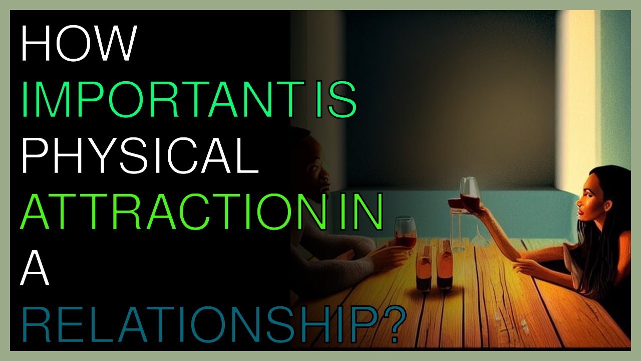 Relationship advice | How Important is Physical Attraction in a ...