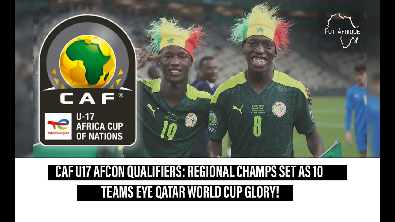 CAF U17 AFCON Qualifiers Regional Champs Set As 10 Teams Eye Qatar ...