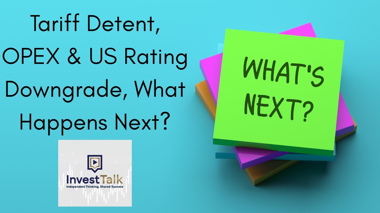 Tariff Detent, OPEX & US Rating Downgrade, What Happens Next? - YouTube