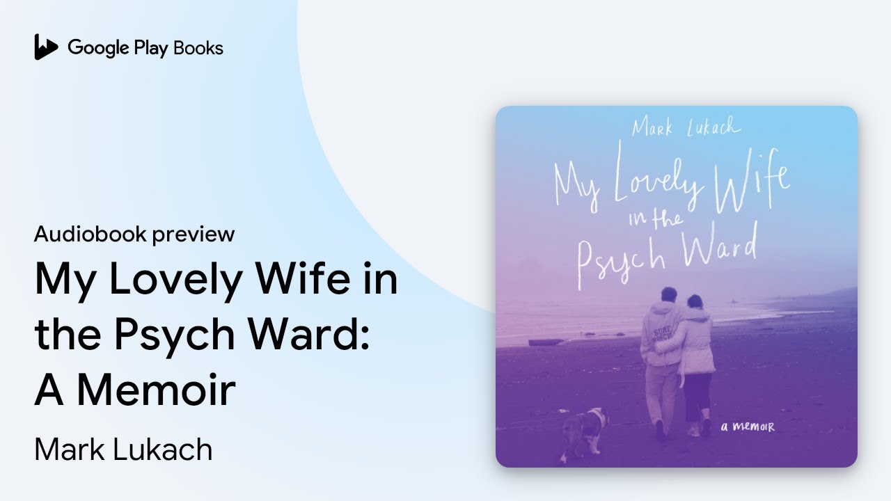 My Lovely Wife in the Psych Ward: A Memoir by Mark Lukach · Audiobook ...