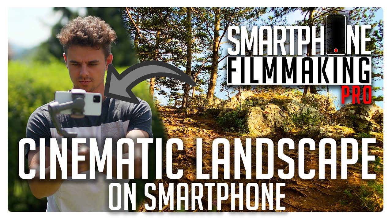 How to Shoot CINEMATIC Landscape Shots on a Smartphone (Top 7 Tips ...