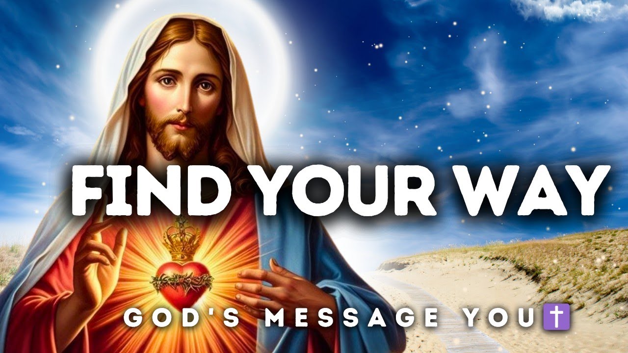 God Message : FIND YOUR WAY | God Message For Me Today | God Blessings ...
