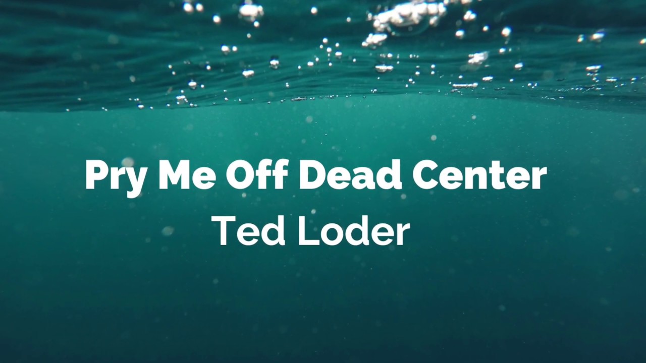 Pry Me Off Dead Center Ted Loder - YouTube