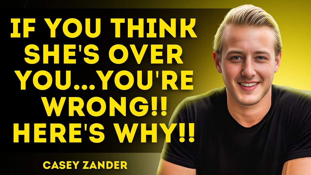 IF YOU THINK SHE'S OVER YOU...YOU'RE WRONG! HERE'S WHY!:| Casey Zander ...