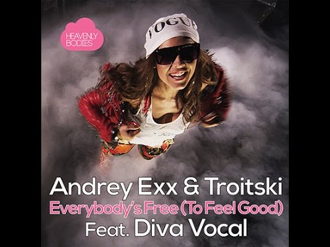 Andrey Exx & Troitski feat. Diva Vocal - Everybody's Free (To Feel Good ...