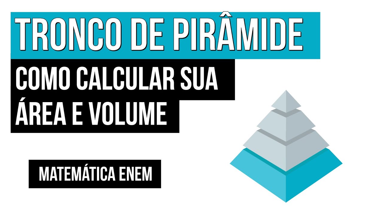 TRONCO DE PIRÂMIDE: como calcular sua área e volume | Matemática para o ...