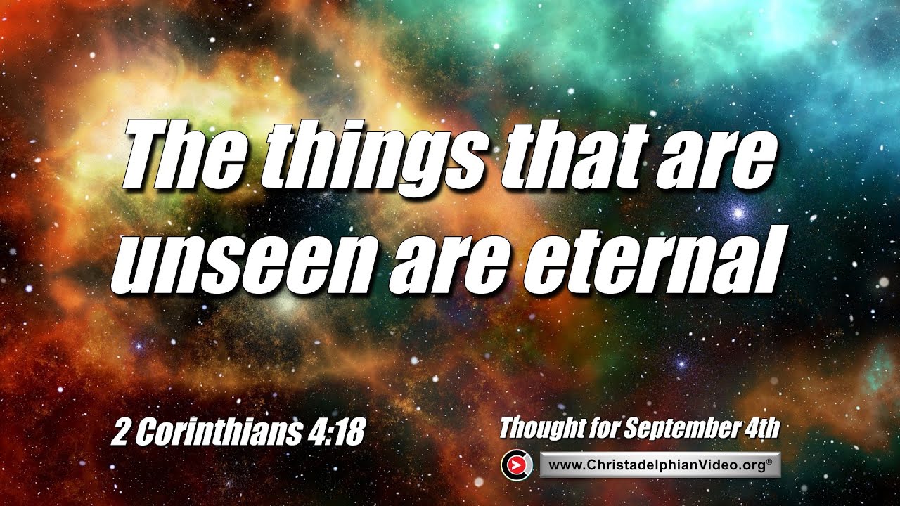 Thought for September 4th "The things that are unseen are eternal" 2 ...
