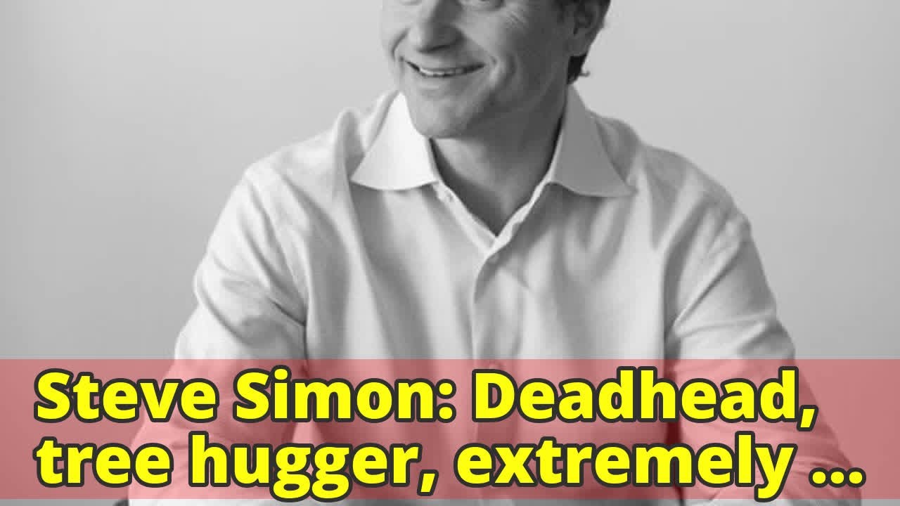 Steve Simon: Deadhead, tree hugger, extremely private business whiz ...