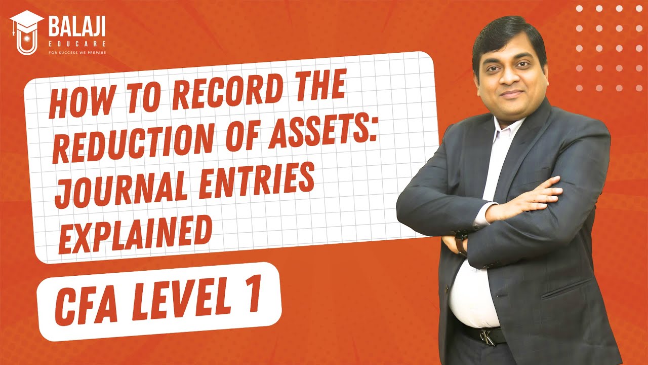 How to Record the Reduction of Assets: Journal Entries Explained | CFA ...