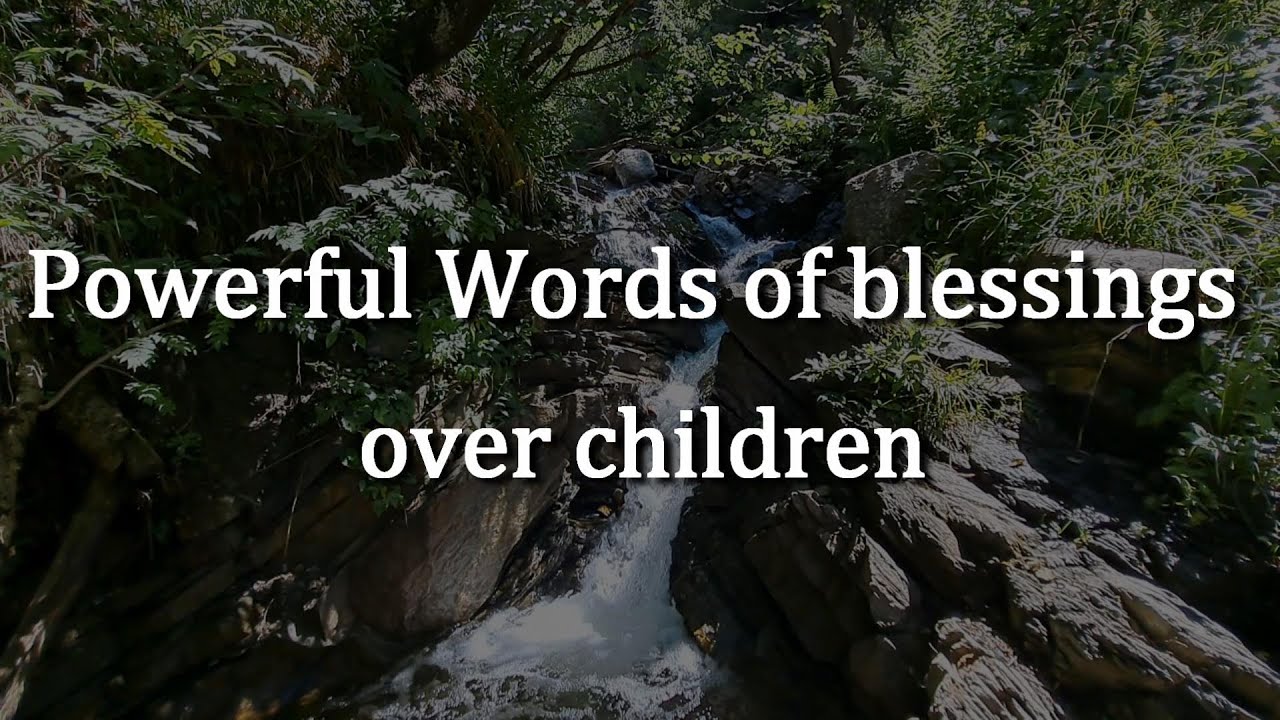 Powerful Words of blessings over children - YouTube