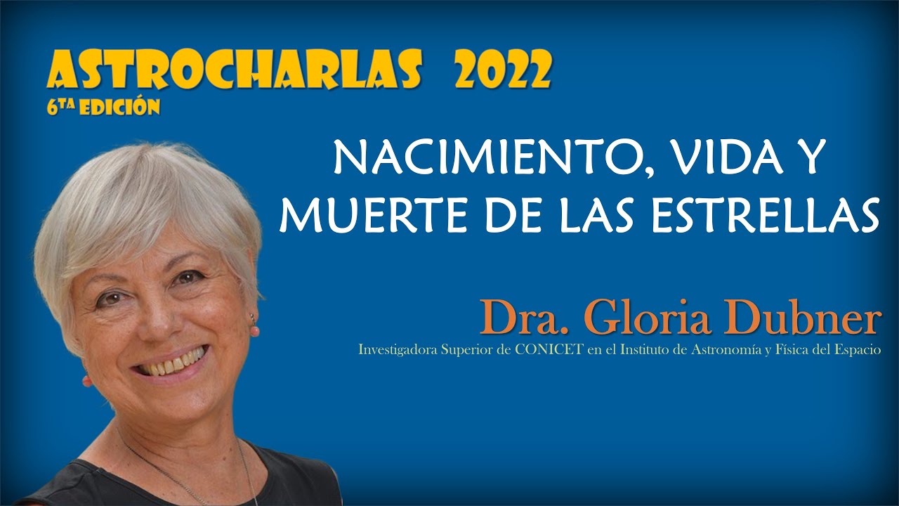 6-10-2022, Gloria Dubner: Nacimiento, vida y muerte de las estrellas ...