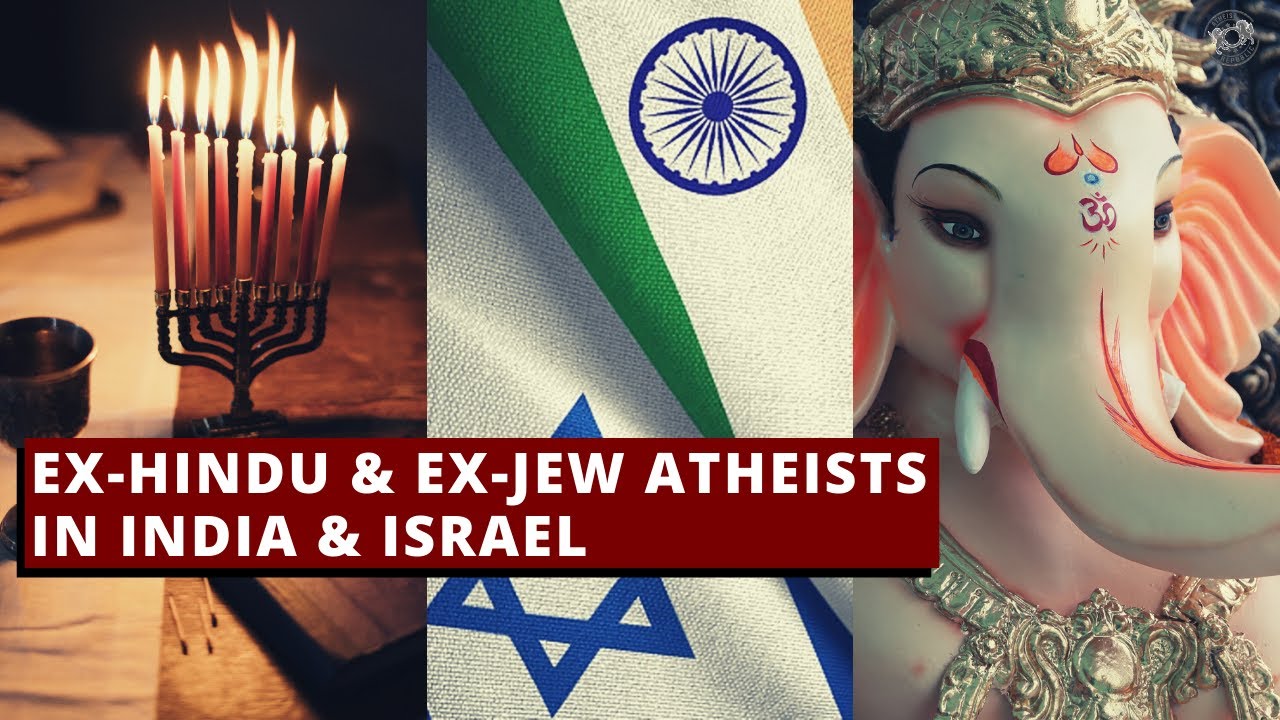 Ex-Hindu & Ex-Jew Atheists in India & Israel - Explaining Ethno ...