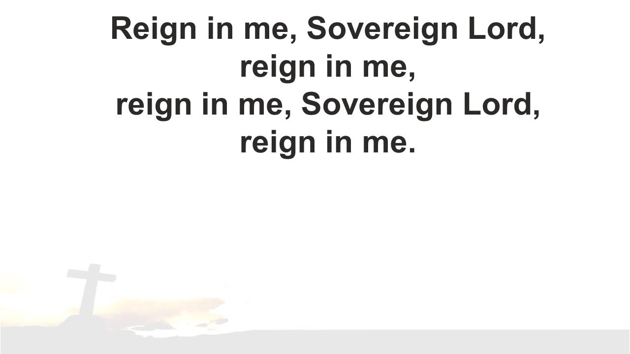 'Reign in me, Sovereign Lord, reign in me' - YouTube
