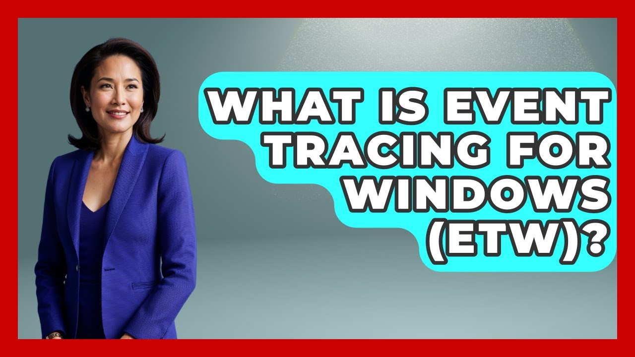 What Is Event Tracing For Windows (ETW)? - Your Computer Companion ...