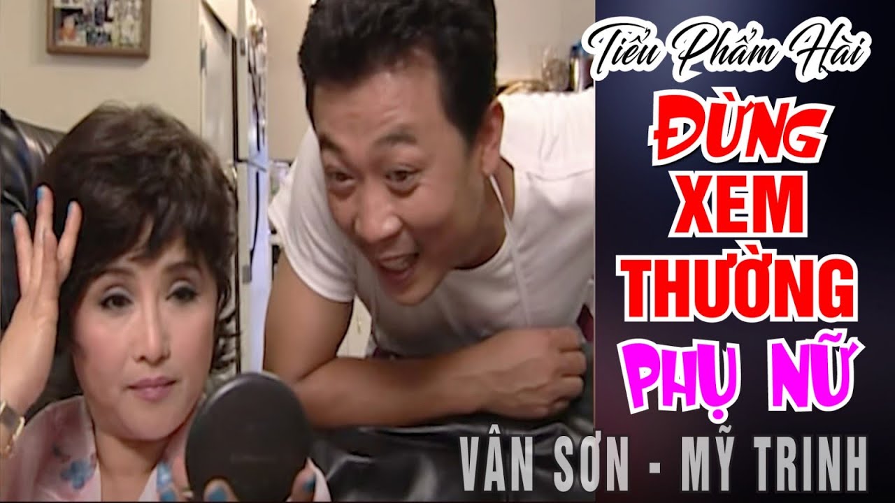 VAN SON 😊 Tiểu Phẩm Hài | ĐỪNG XEM THƯỜNG PHỤ NỮ | Vân Sơn - Mỹ Trinh ...