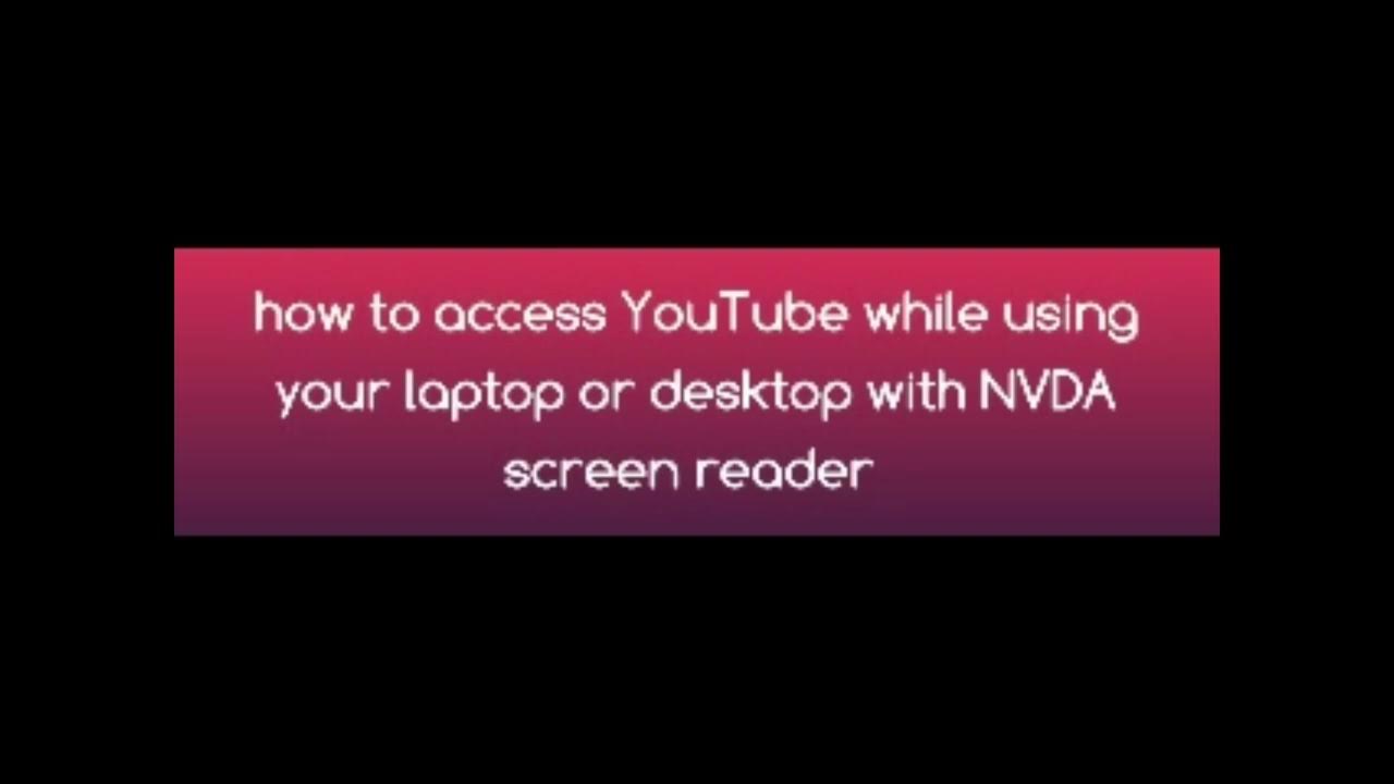"Access YouTube on Desktop/Laptop with NVDA Screen Reader" - YouTube