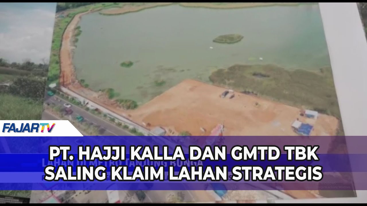 LAHAN DI METRO TANJUNG BUNGA, PT HAJJI KALLA DAN GMTD TBK SALING KLAIM ...