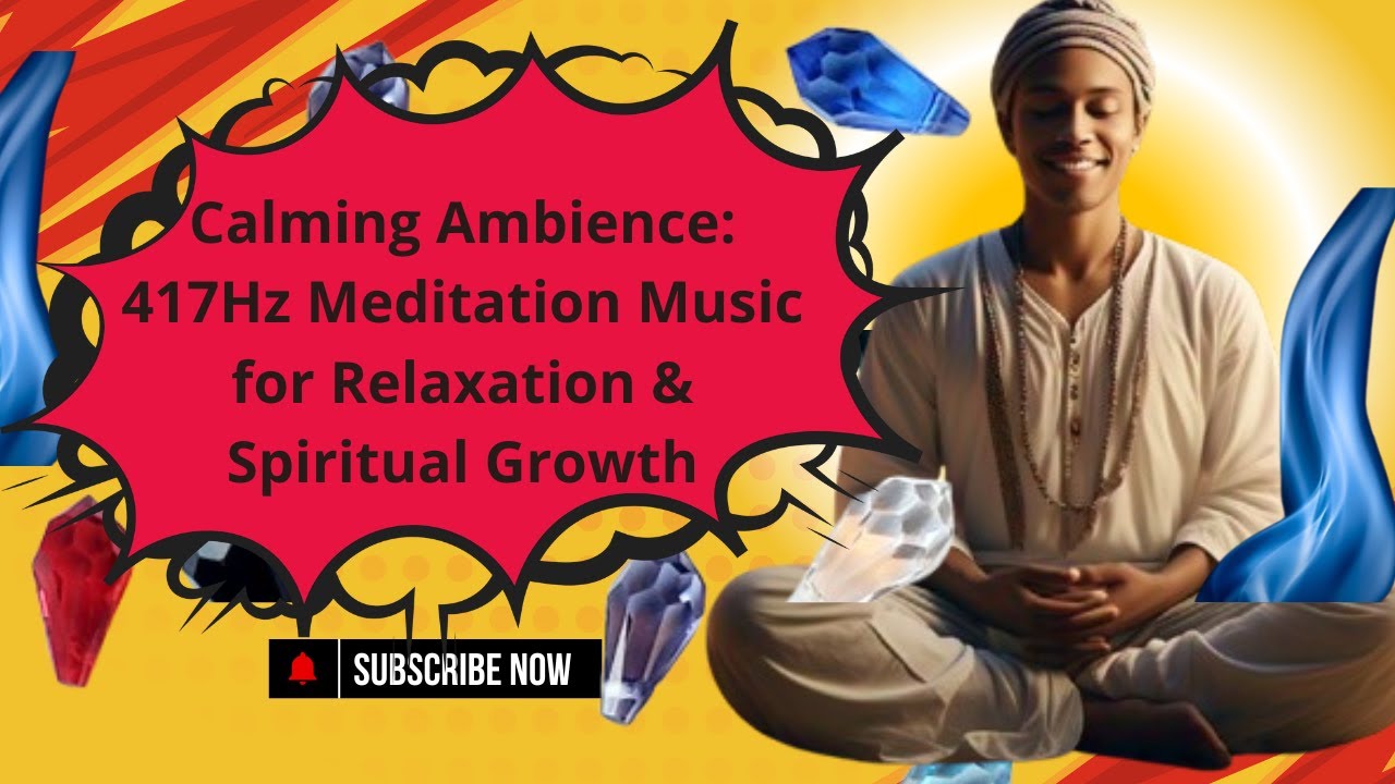 Calming Ambience:417Hz Meditation Music for Relaxation & Spiritual ...