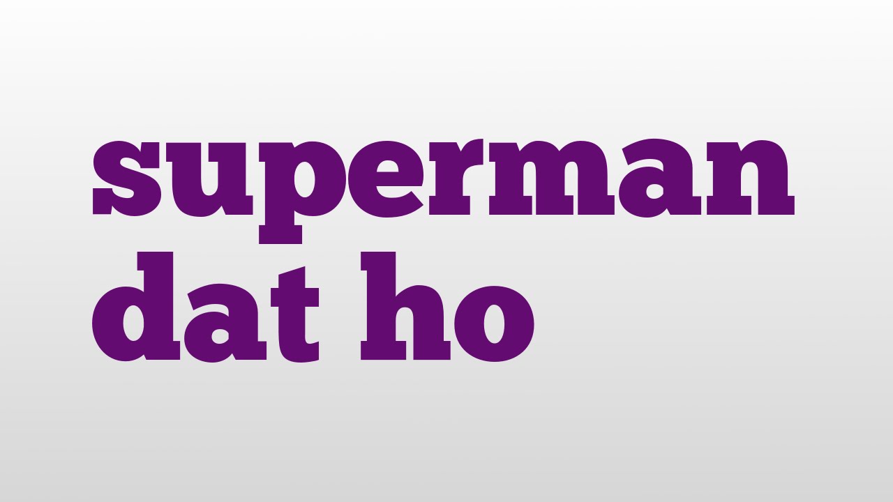 superman dat ho meaning and pronunciation - YouTube