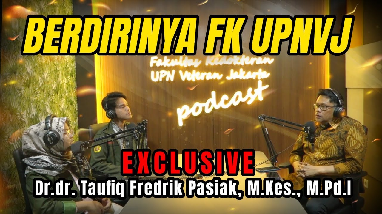 PODCAST - EKSKLUSIF BERDIRINYA FK UPNVJ BERSAMA DEKAN FK UPN "VETERAN ...