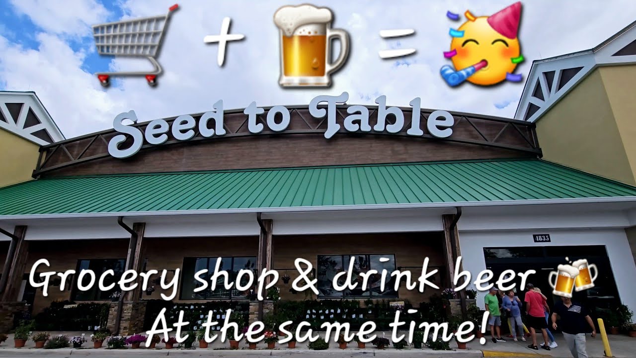 Seed To Table! Drink a beer, party, & grocery shop all at once! Naples ...