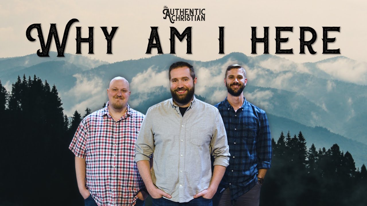Why Am I Here? | Ep. 1 - The Authentic Christian Podcast - YouTube