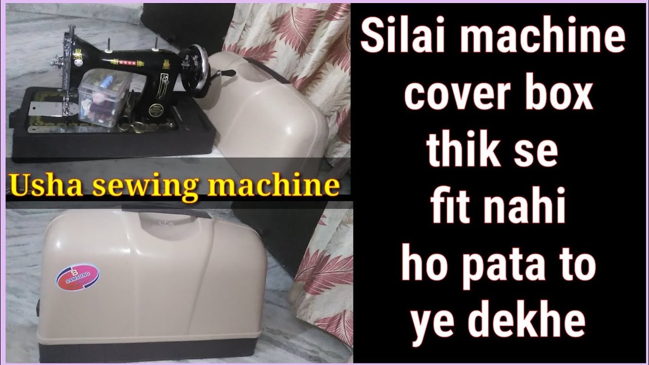 Usha Silai machine cover box me fit nahi ho raha. Usha sewing machine ...