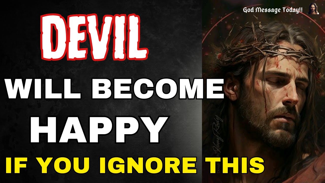 DEVIL WILL BECOME HAPPY IF YOU IGNORE THIS । GOD MESSAGE TODAY । God ...