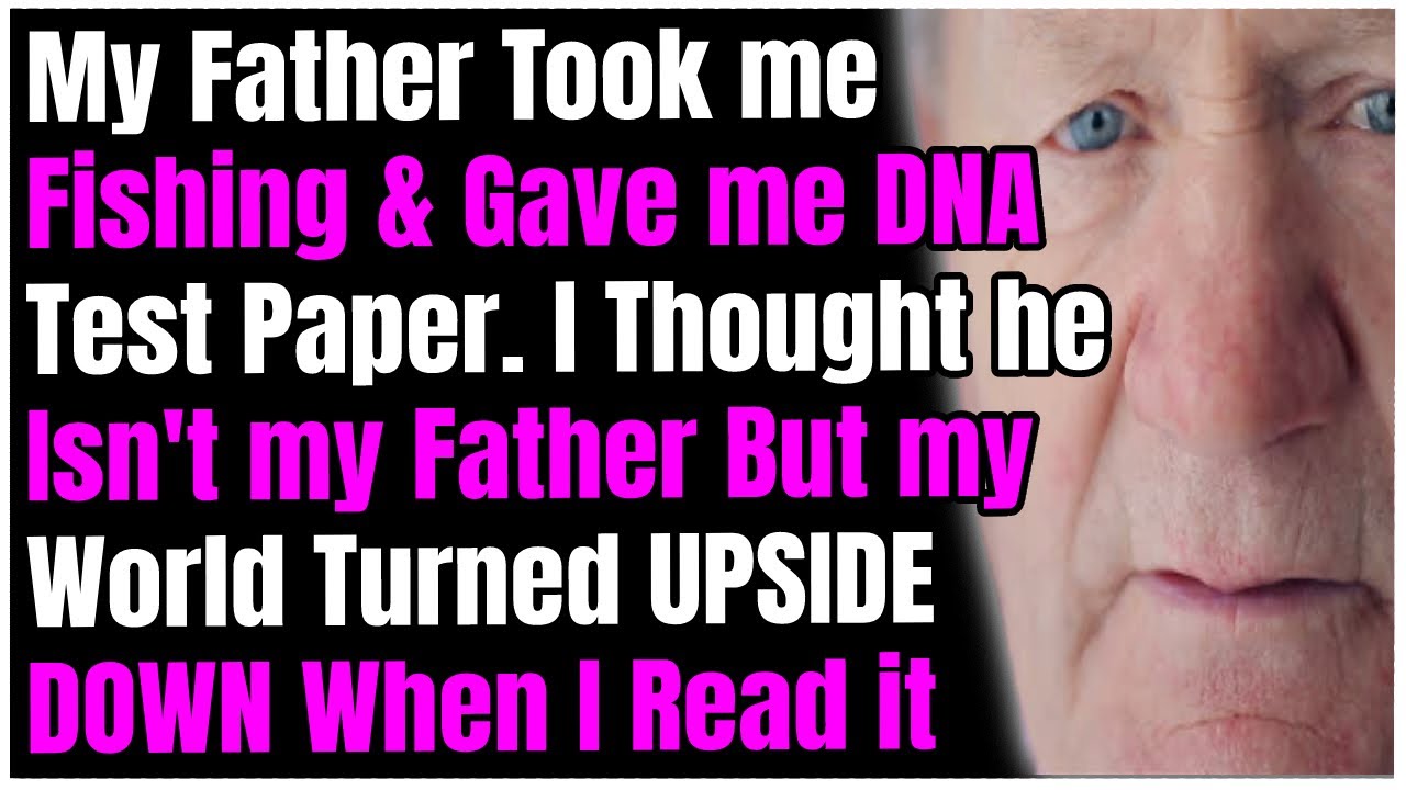 My Father Took me Fishing & Gave me DNA Test Paper. I Thought he Isn't ...