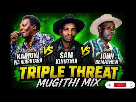 🚨 Triple Threat mugithi mix - kiarutara vs Sam kinuthia vs John Demathew - mugithi kings