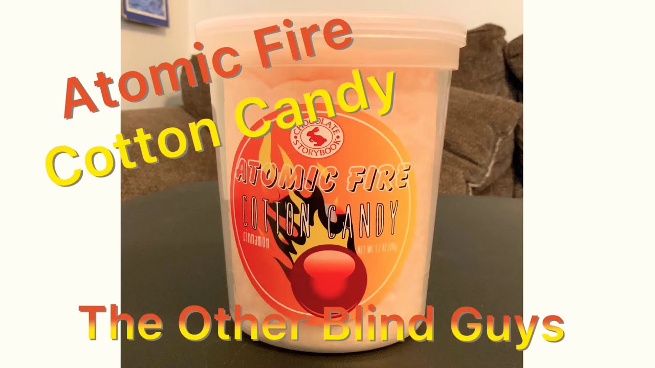 Atomic Fire Cotton Candy.....The Other Blind Guys - YouTube