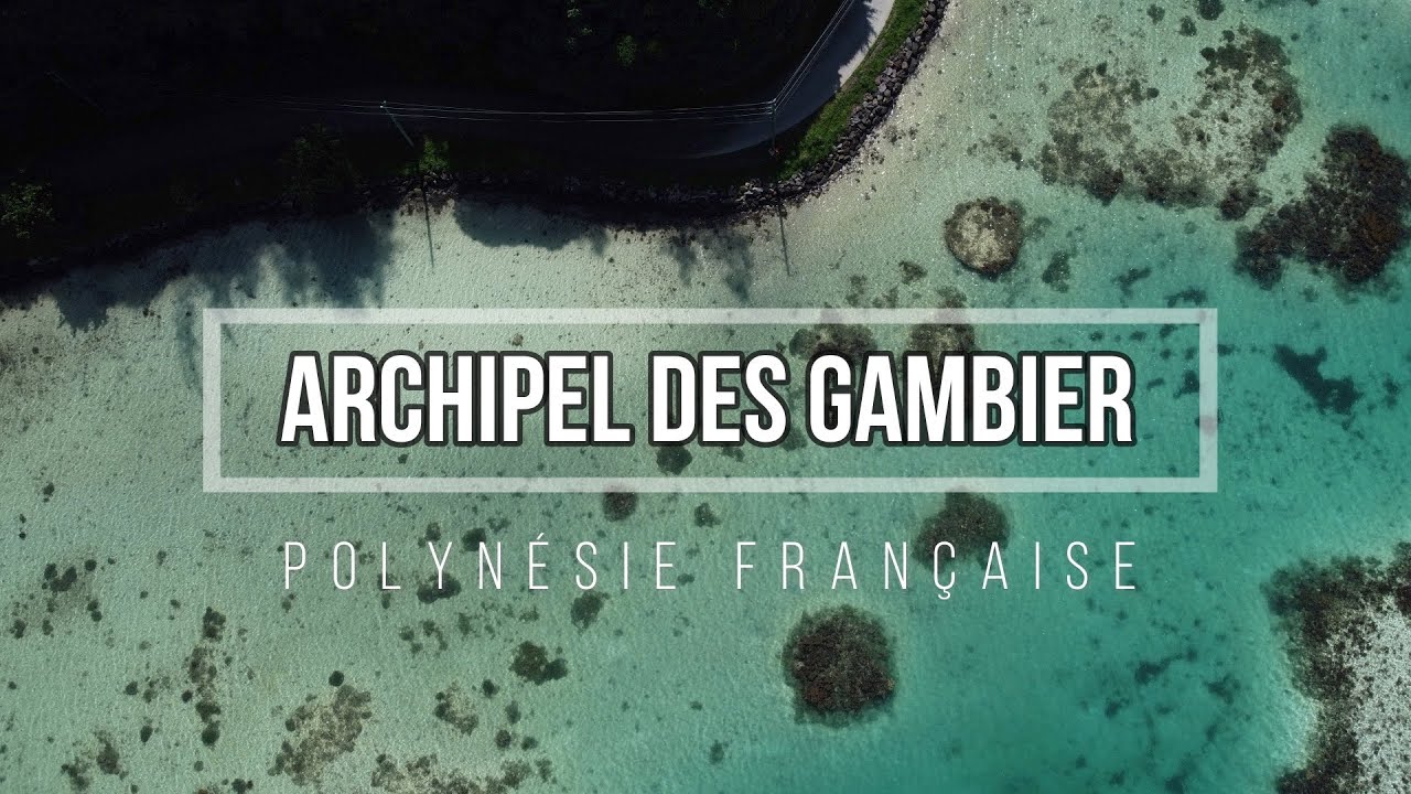 🏝 L'archipel des Gambier, merveille du bout du monde en Polynésie ...