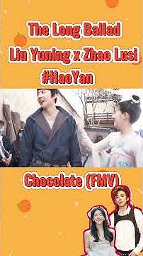 Haoyan ( Liu Yuning x Zhao Lusi ) from The Long Ballad - “Chocolate “ FMV - YouTube