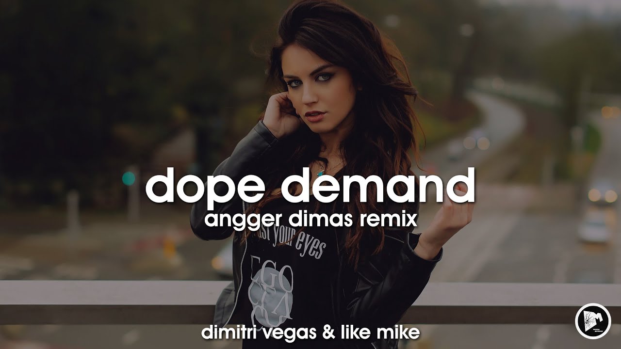 Dimitri Vegas & Like Mike - Dope Demand (Angger Dimas Remix) - YouTube