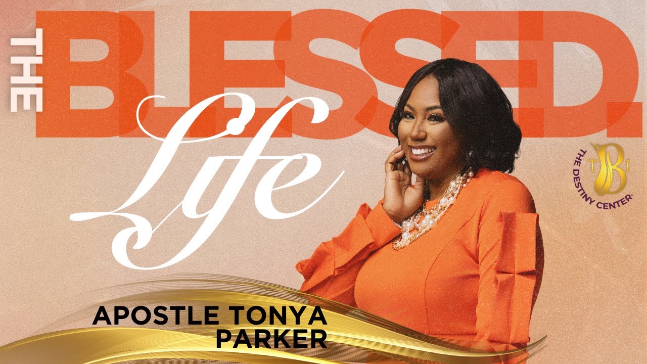 Apostle Tonya Parker | The Blessed Life | TBI The Destiny Center - YouTube
