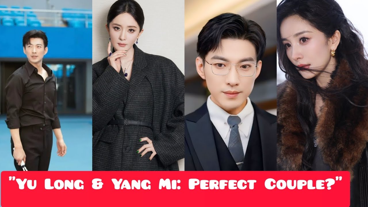 "Yu Long and Yang Mi: A Perfect Couple or Just a Performance?" - YouTube