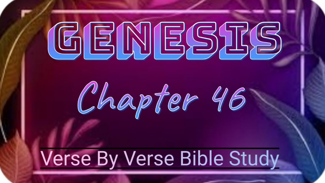 Genesis Chapter 46 Verse By Verse #biblestudy "Moving Day" - YouTube