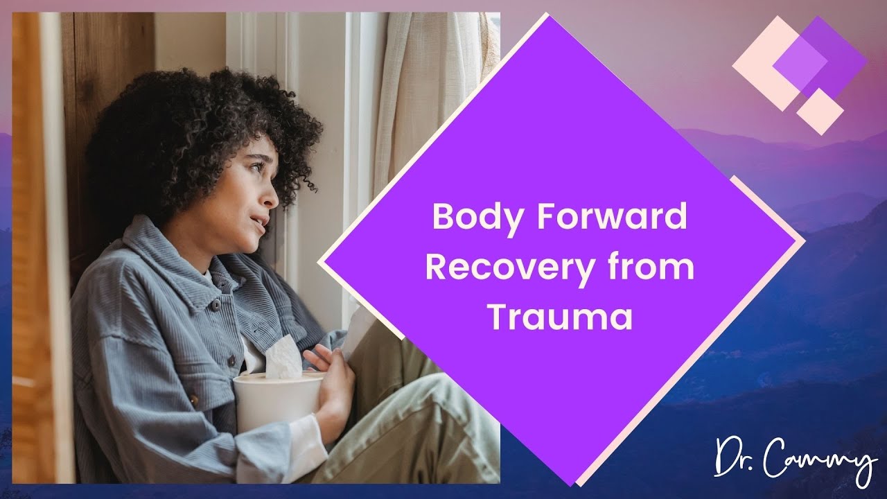 "Body Forward Recovery from Trauma" - Dr. Cammy | Therapist | Anxiety ...