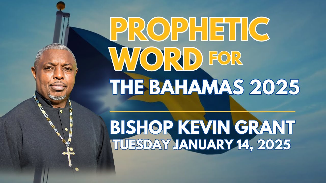 2025 A Prophetic Word for The Bahamas: Bishop Kevin Grant - YouTube