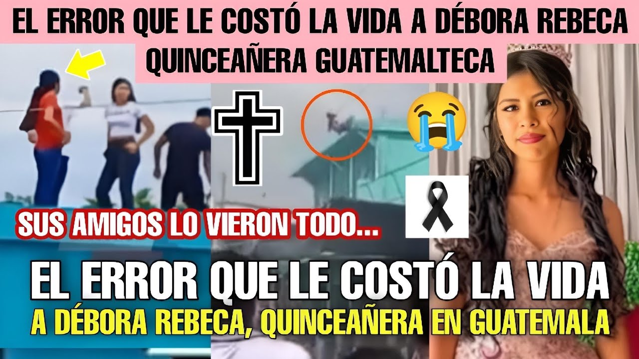 EL ERROR QUE LE COSTÓ LA VIDA A DÉBORA REBECA, QUINCEAÑERA EN GUATEMALA ...