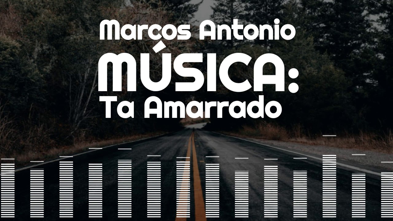 Marcos Antonio - Música: Ta Amarrado - YouTube