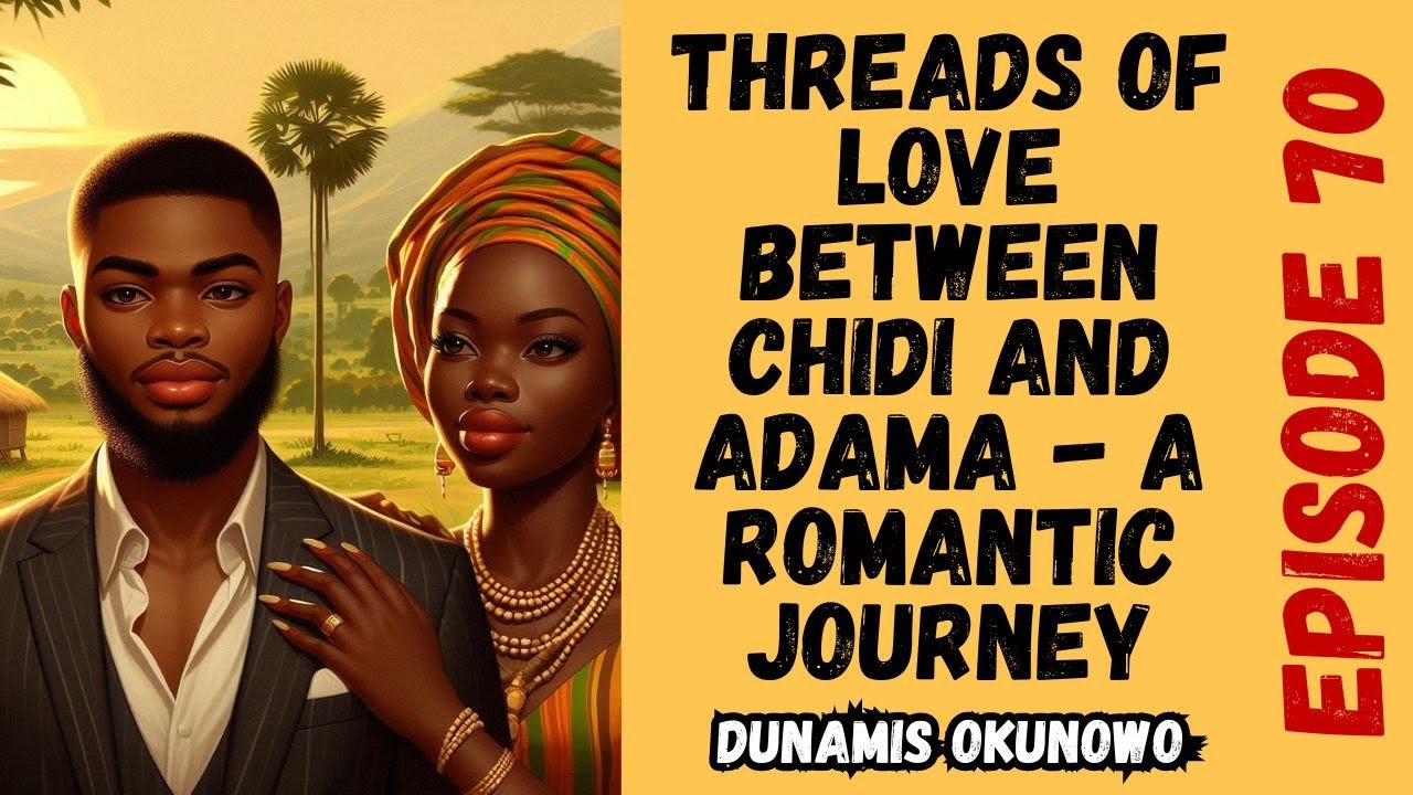 Episode 70 l Episode 69 l Threads of Love Between Chidi and Adama - A ...