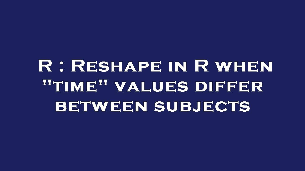 R : Reshape in R when "time" values differ between subjects - YouTube