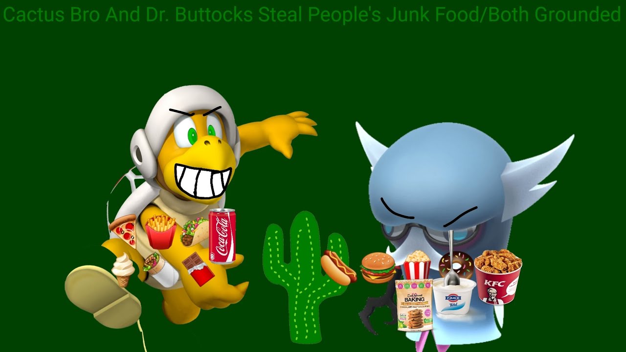 Cactus Bro And Dr. Buttocks Steal People's Junk Food/Both Grounded ...