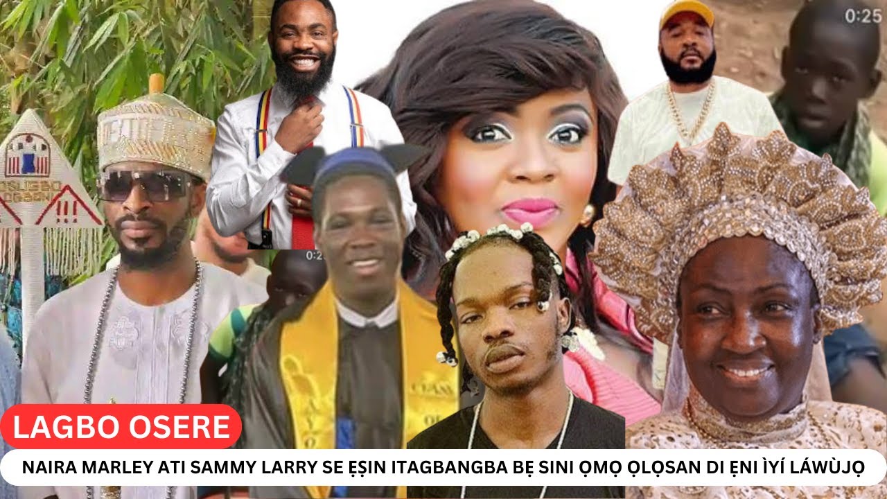 NAIRA MARLEY ATI SAMMY LARRY SE ẸṢIN ITAGBANGBA BẸ SINI ỌMỌ ỌLỌSAN DI ...