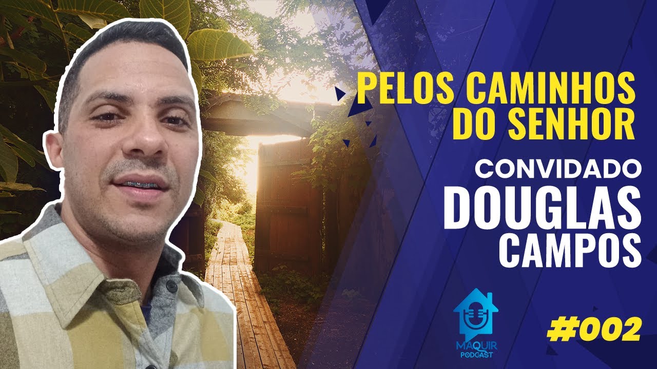 MAQUIR PODCAST - PELOS CAMINHOS DO SENHOR - Douglas Campos #002 - YouTube